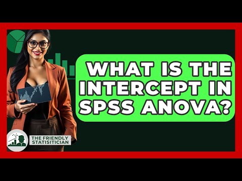 What Is The Intercept In SPSS ANOVA? - The Friendly Statistician
