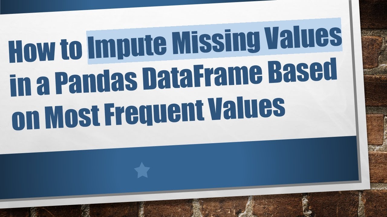 How to Impute Missing Values in a Pandas DataFrame Based on Most Frequent Values