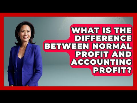 What Is The Difference Between Normal Profit And Accounting Profit? - Learn About Economics