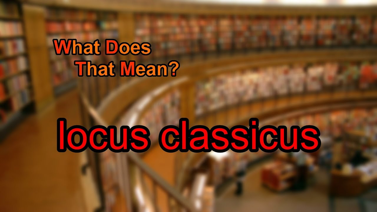 What does locus classicus mean?