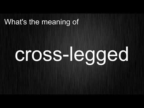 What's the meaning of "cross-legged", How to pronounce cross-legged?