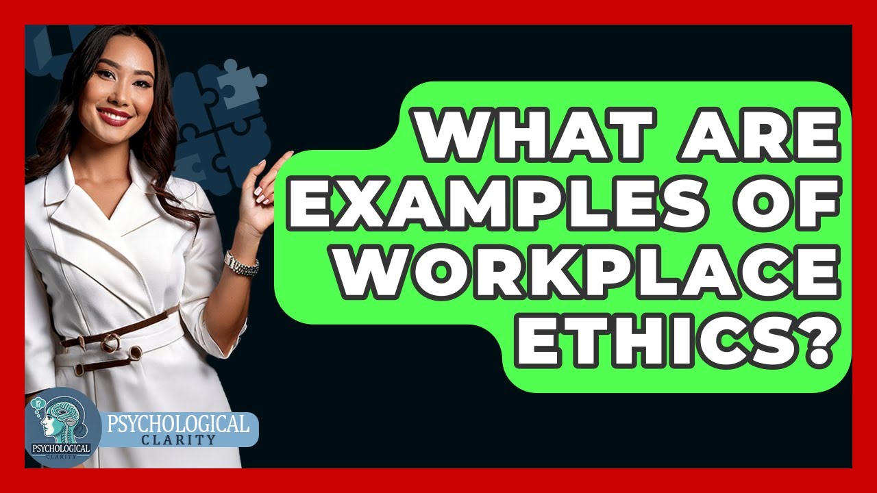 What Are Examples Of Workplace Ethics? - Psychological Clarity