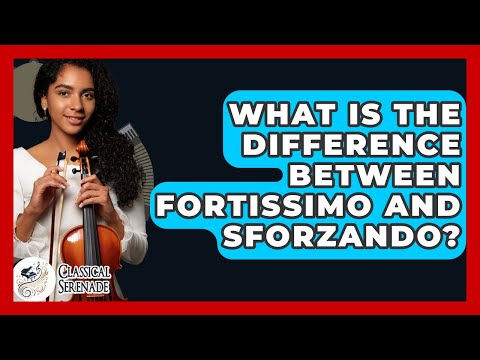 What Is The Difference Between Fortissimo And Sforzando? - Classical Serenade