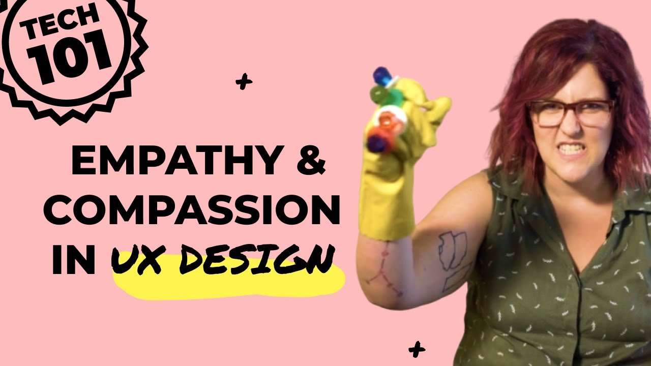 Tech 101: Practicing Empathy & Compassion in UX Design