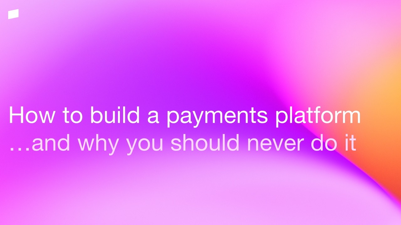 How to build a payments platform....and why you should never do it