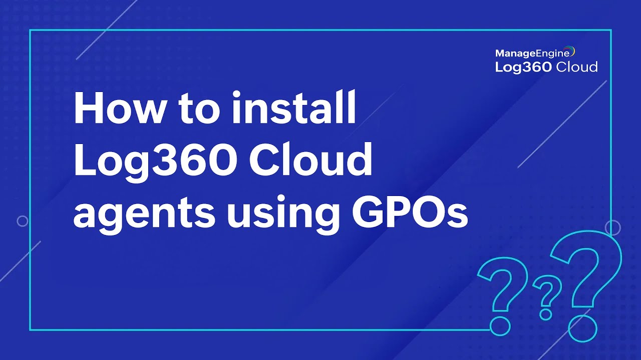 How to install Log360 Cloud agents using GPOs