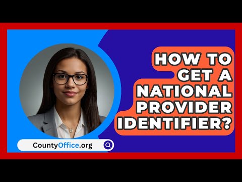 How To Get A National Provider Identifier? - CountyOffice.org