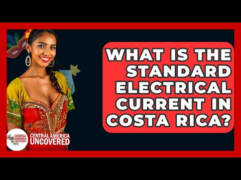 What Is The Standard Electrical Current In Costa Rica? - Central America Uncovered