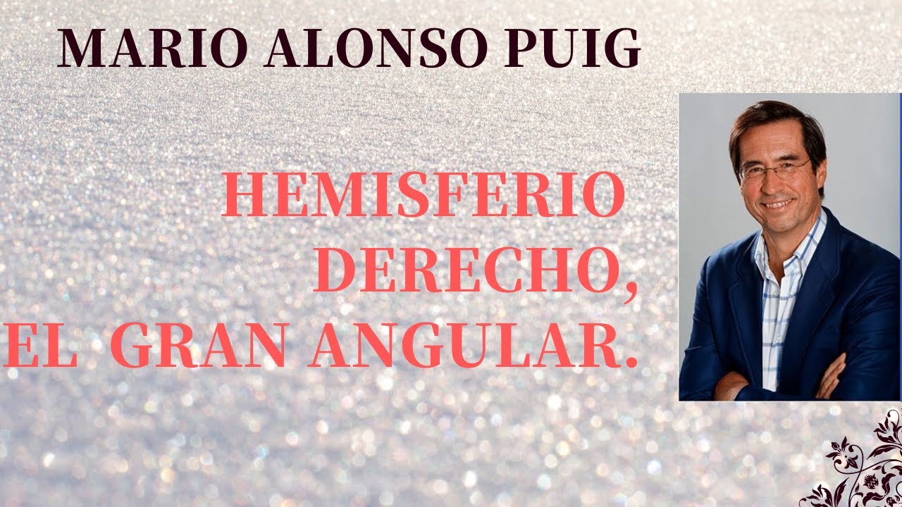 Hemisferio DERECHO, el gran angular. MARIO ALONSO PUIG.