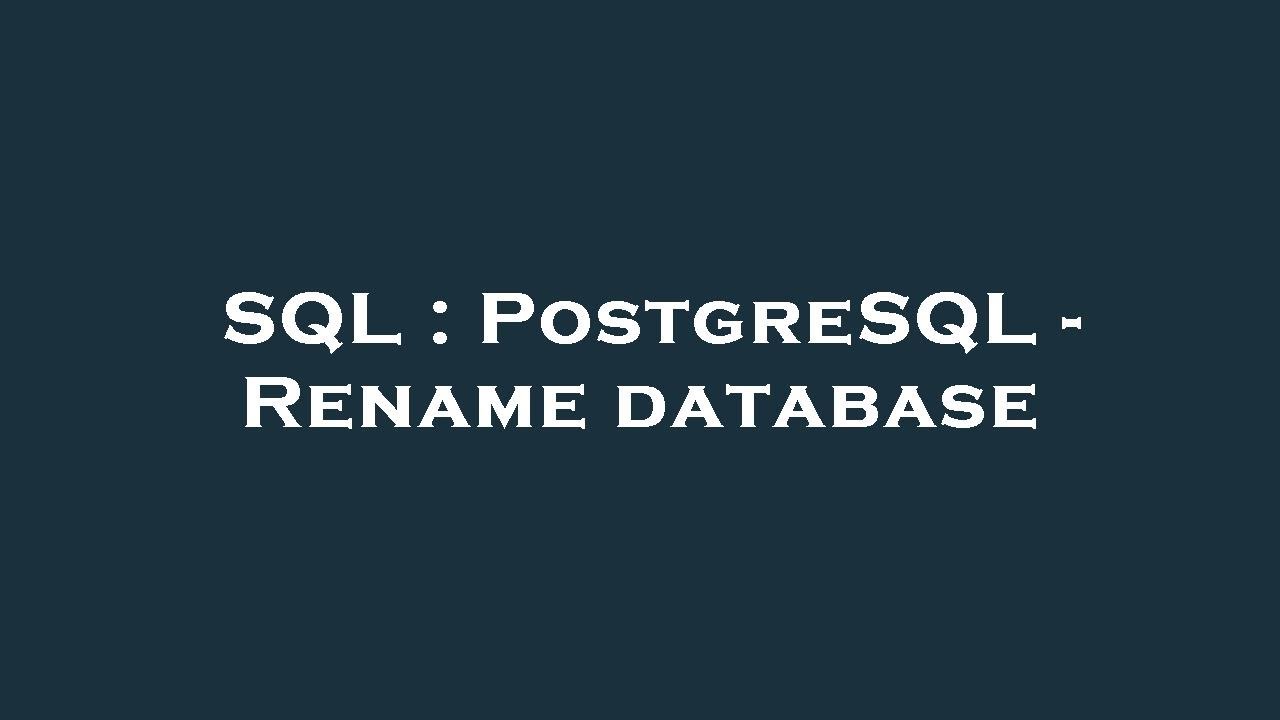 SQL : PostgreSQL - Rename database
