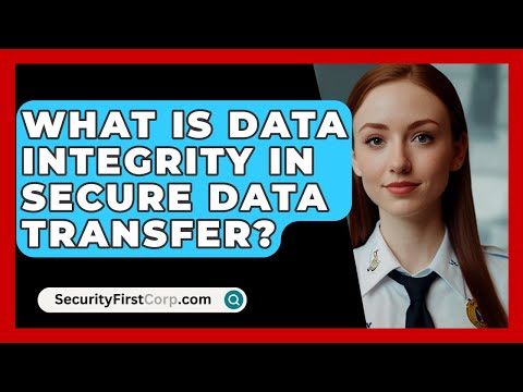 What Is Data Integrity In Secure Data Transfer? - SecurityFirstCorp.com