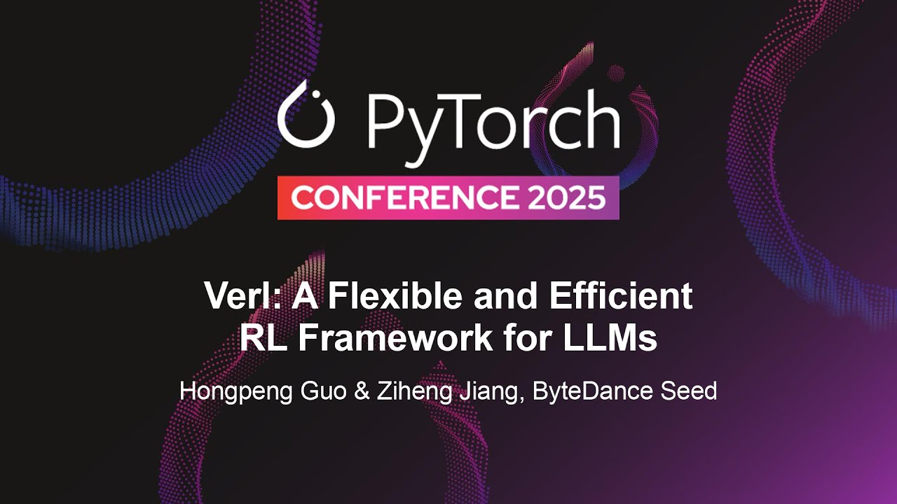 Verl: A Flexible and Efficient RL Framework for LLMs - Hongpeng Guo & Ziheng Jiang, ByteDance Seed