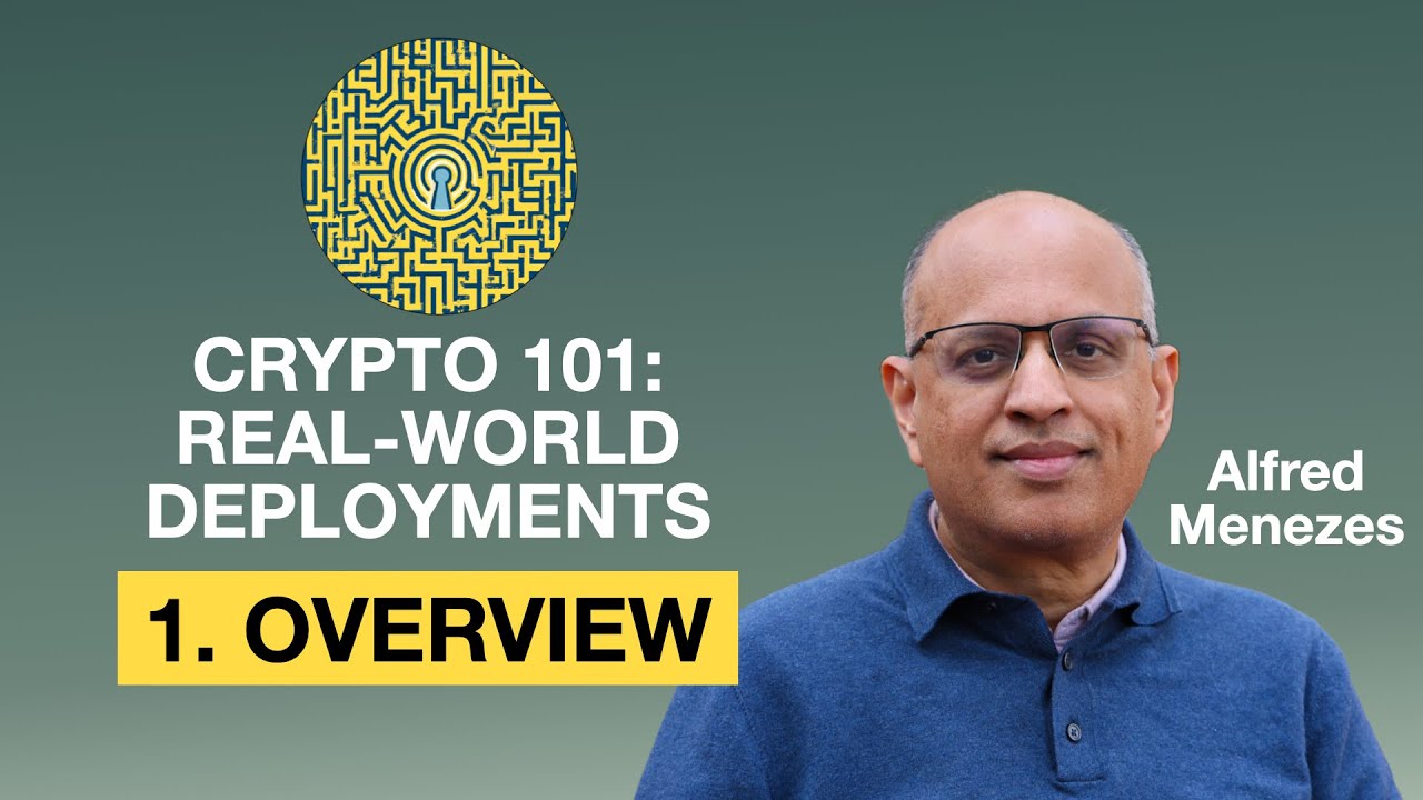 Lecture 1. Overview (Applied Cryptography 101: Real-World Deployments)