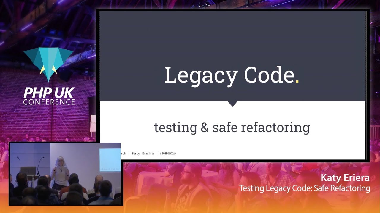 Testing Legacy Code: Safe Refactoring - Katy Ereira - PHP UK 2020