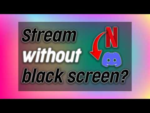 How to Stream Netflix on Discord Without Black Screen (2025)