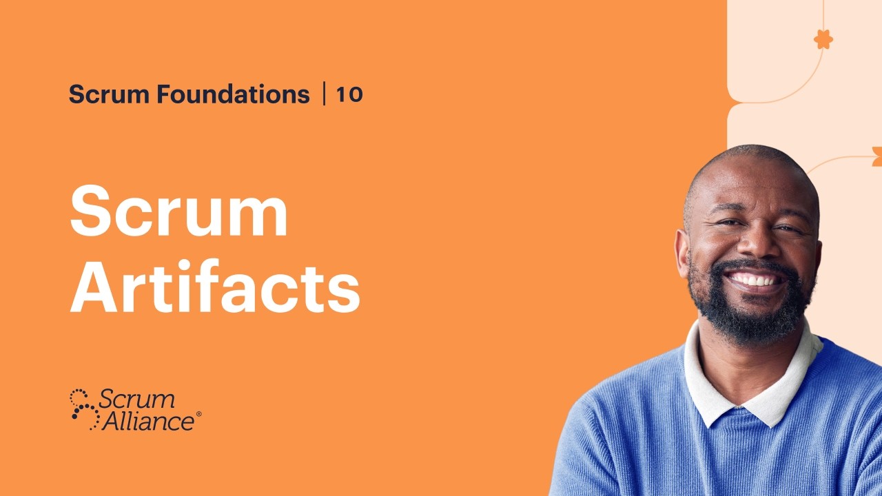 10 - Scrum Artifacts - Scrum Foundations eLearning Series