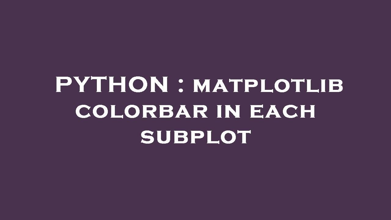 PYTHON : matplotlib colorbar in each subplot