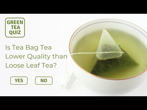 Is Tea Bag Tea Lower Quality than Loose Leaf Tea? - Green Tea Quiz