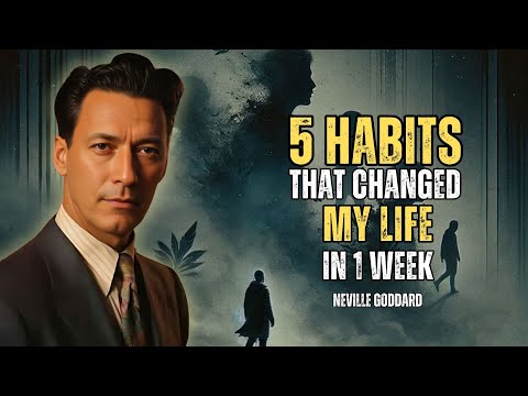 Neville Goddard - 5 Habits That Changed Your Life In 1 Week