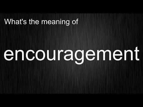 What's the meaning of "encouragement", How to pronounce encouragement?