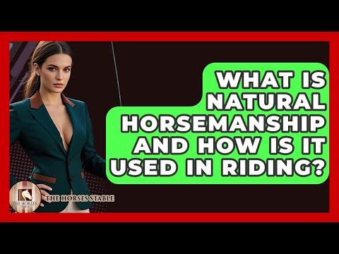 What Is Natural Horsemanship And How Is It Used In Riding? - The Horses Stable