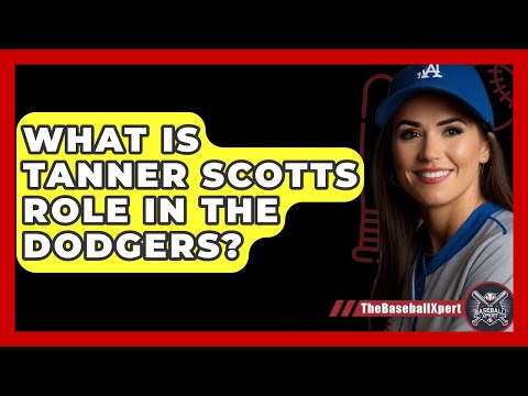What is Tanner Scotts role in the Dodgers? | The Baseball Xpert News