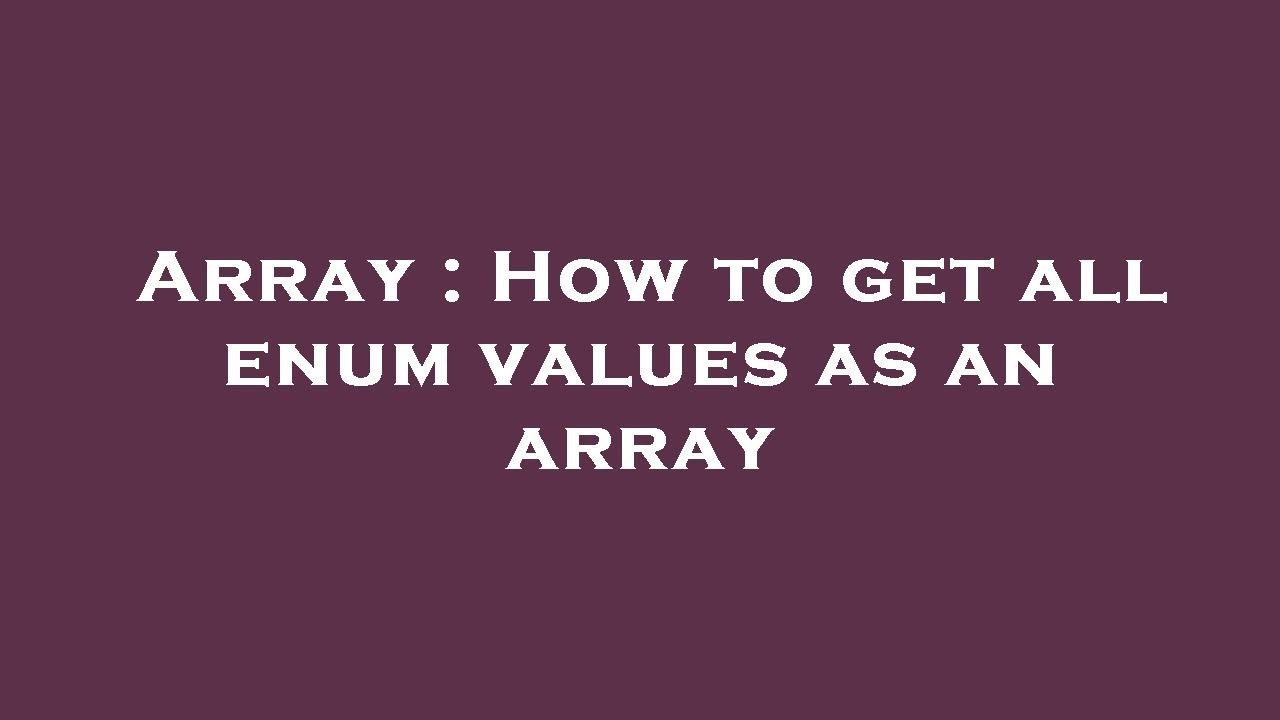 Array : How to get all enum values as an array