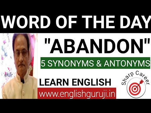 Word "ABANDON" WITH 5 SYNONYMS AND 4 ANTONYMS.