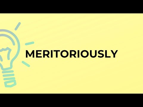 What is the meaning of the word MERITORIOUSLY?