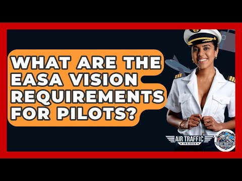 What Are The EASA Vision Requirements For Pilots? - Air Traffic Insider