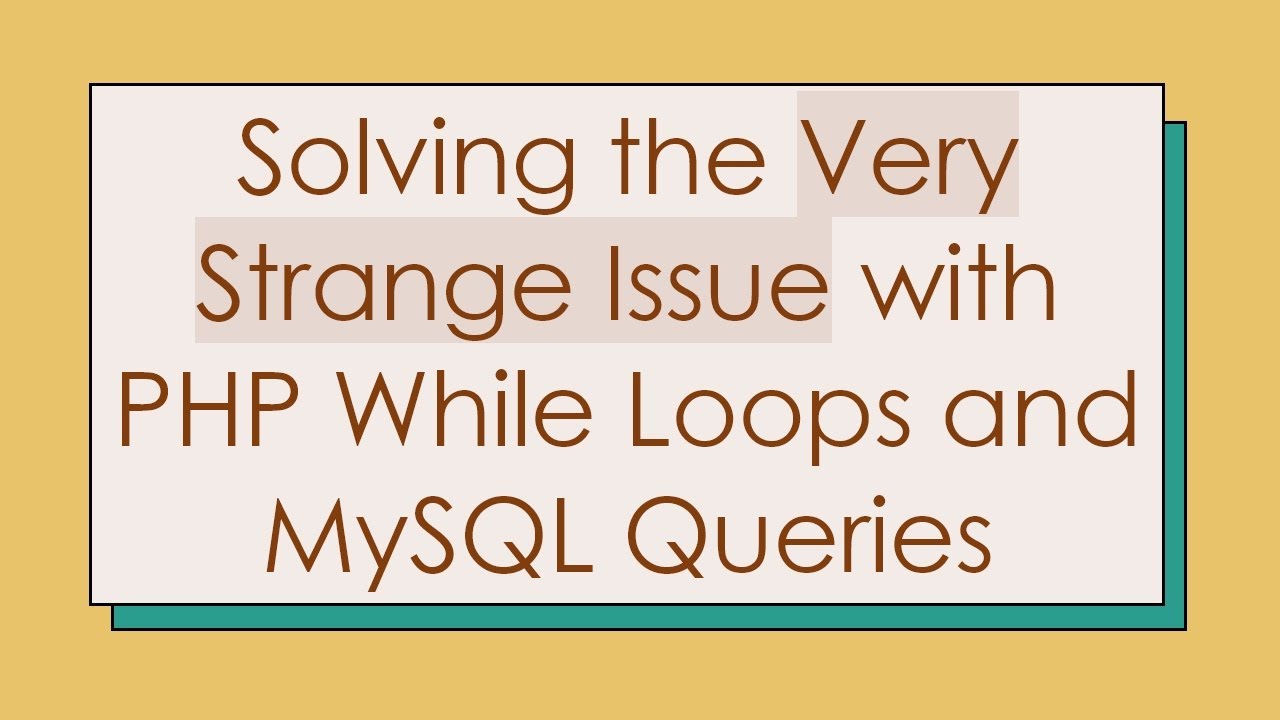 Solving the Very Strange Issue with PHP While Loops and MySQL Queries