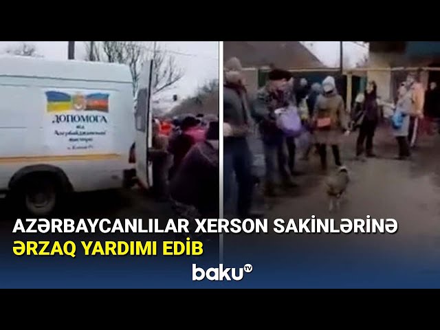 Azərbaycanlılar Xerson sakinlərinə ərzaq yardımı ediblər - VİDEO - Oxu.az