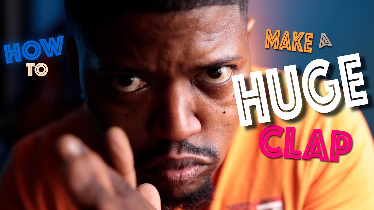 How to Make a HUGE Clap