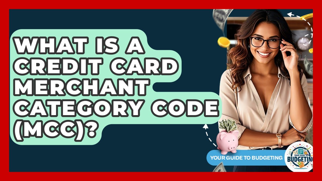 What Is A Credit Card Merchant Category Code (MCC)? - Your Guide to Budgeting