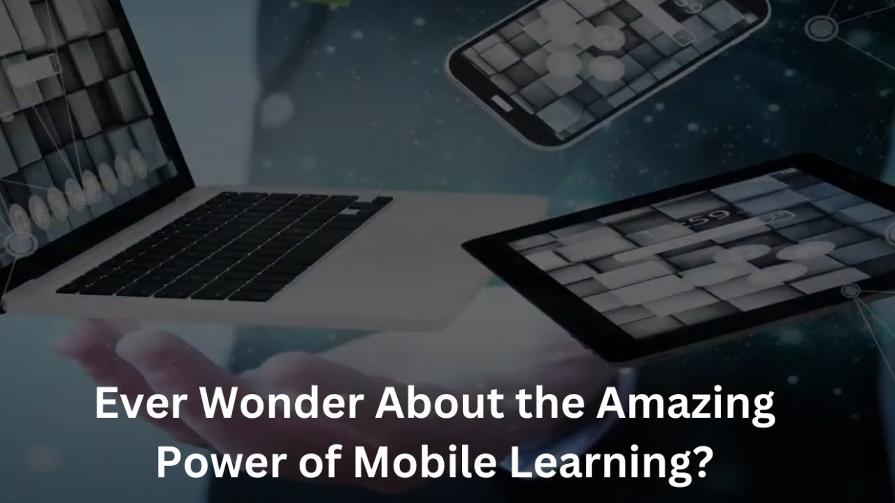 Ever Wonder About the Amazing Power of Mobile Learning?