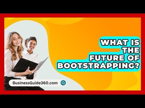 What Is The Future Of Bootstrapping? - BusinessGuide360.com