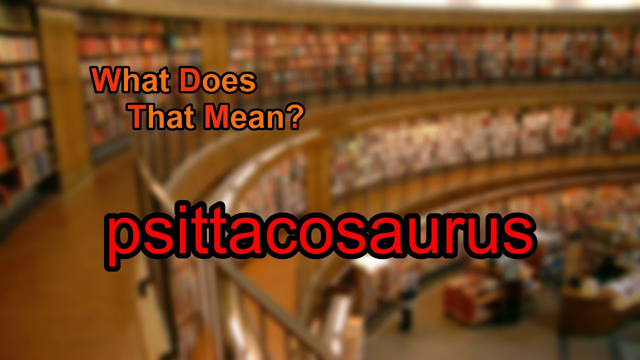 What does psittacosaurus mean?
