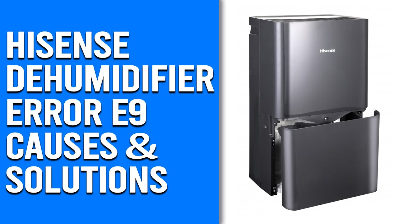 Hisense Dehumidifier Error E9: Understanding Origins, Resolutions, and Practical Fixes