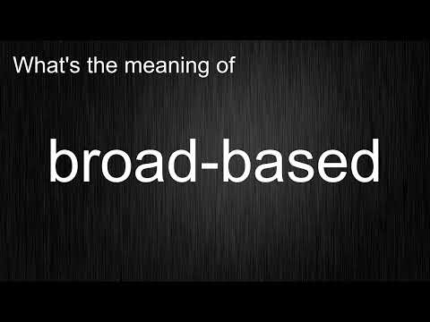 What's the meaning of "broad-based", How to pronounce broad-based?