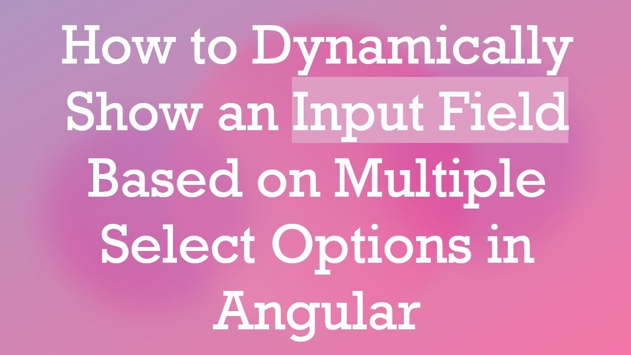 How to Dynamically Show an Input Field Based on Multiple Select Options in Angular