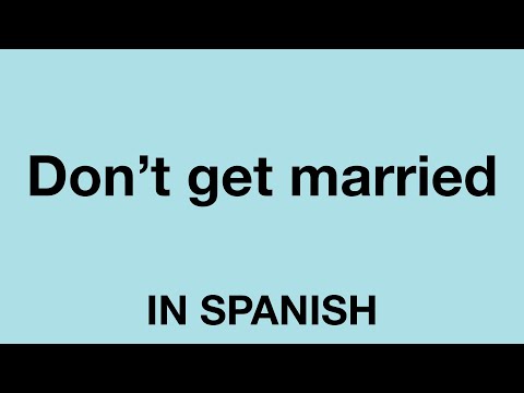 How To Say (Don't get married) In Spanish