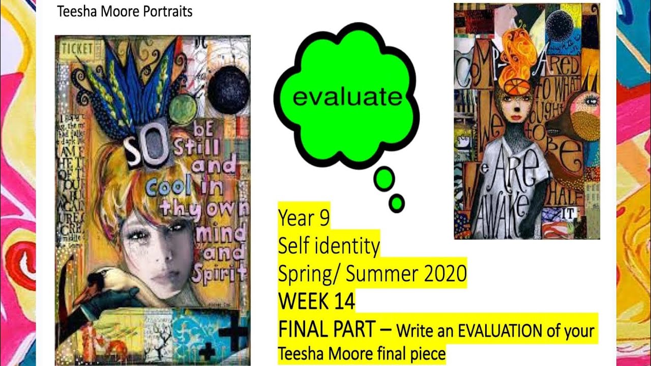 Year 9 - Week 14 - Evaluating your Teesha Moore inspired final piece