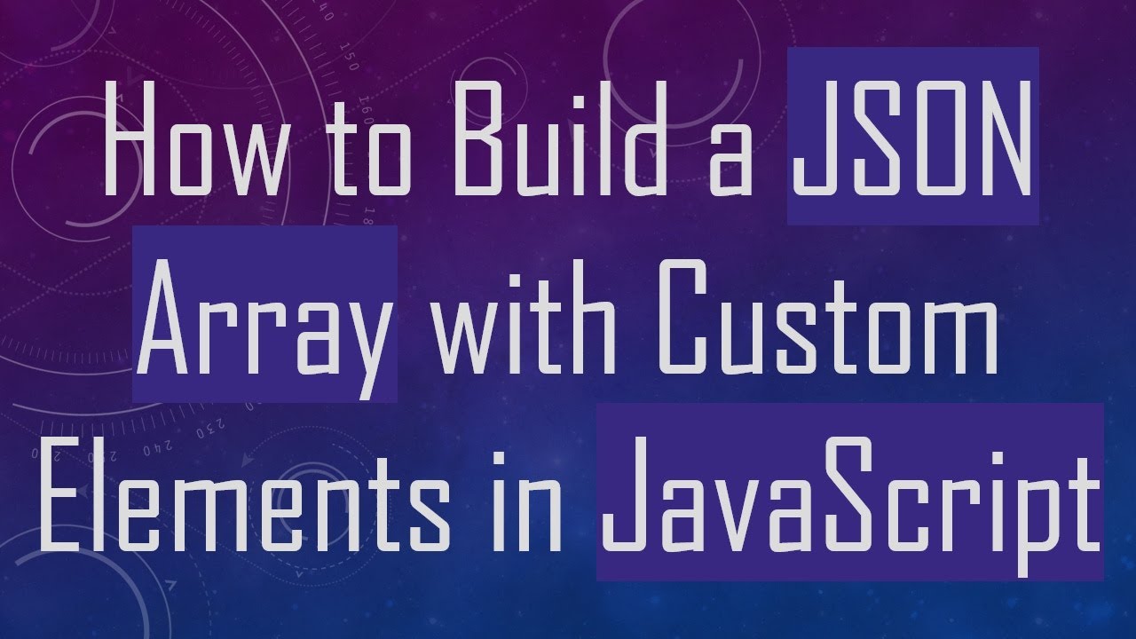 How to Build a JSON Array with Custom Elements in JavaScript