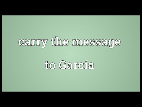 Carry the message to Garcia Meaning