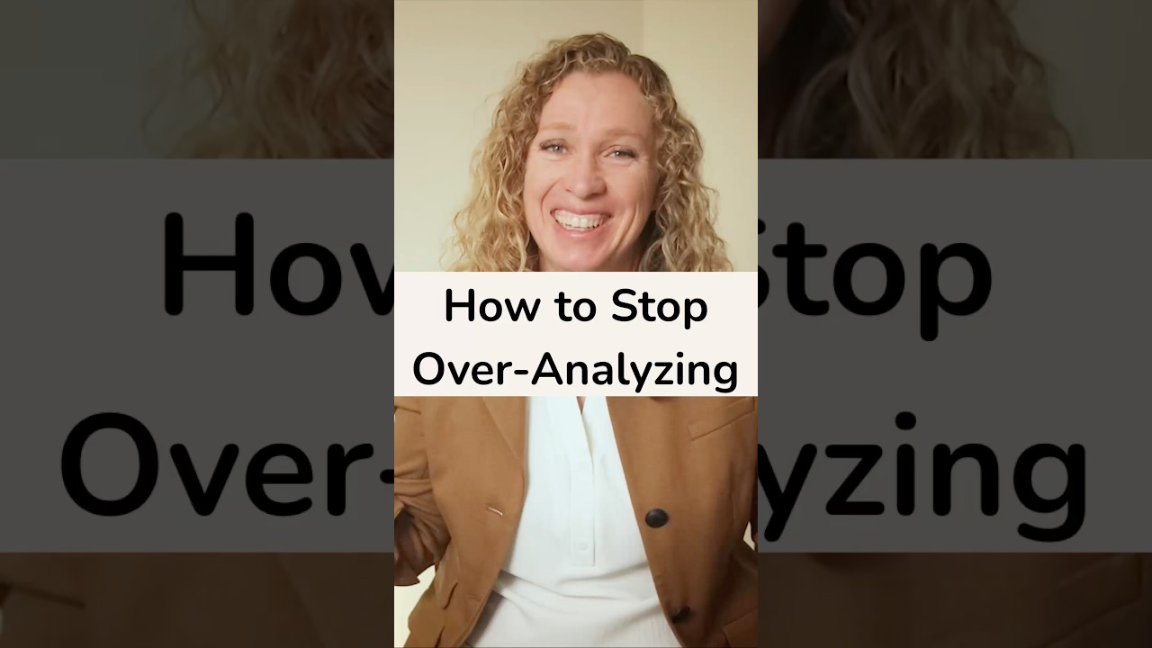 How to Stop Overanalyzing
