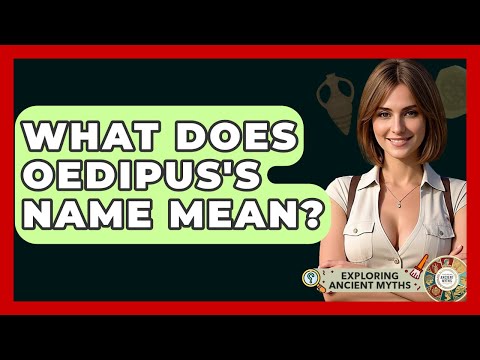 What Does Oedipus's Name Mean? - Exploring Ancient Myths