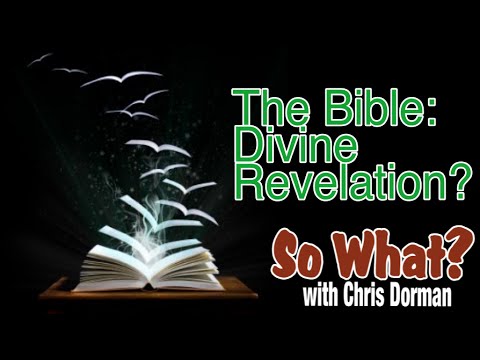 "The Bible: Divine Revelation?" So What? w/ Chris Dorman