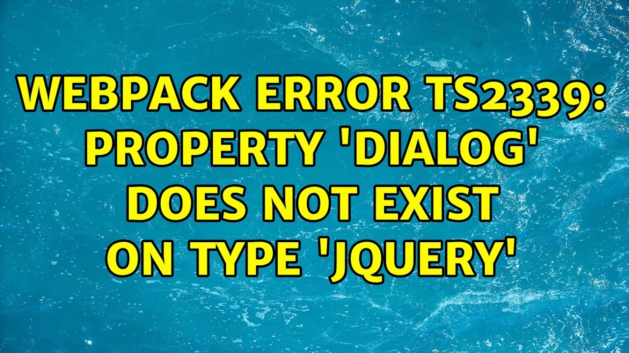 Webpack error TS2339: Property 'dialog' does not exist on type 'JQuery' (2 Solutions!!)