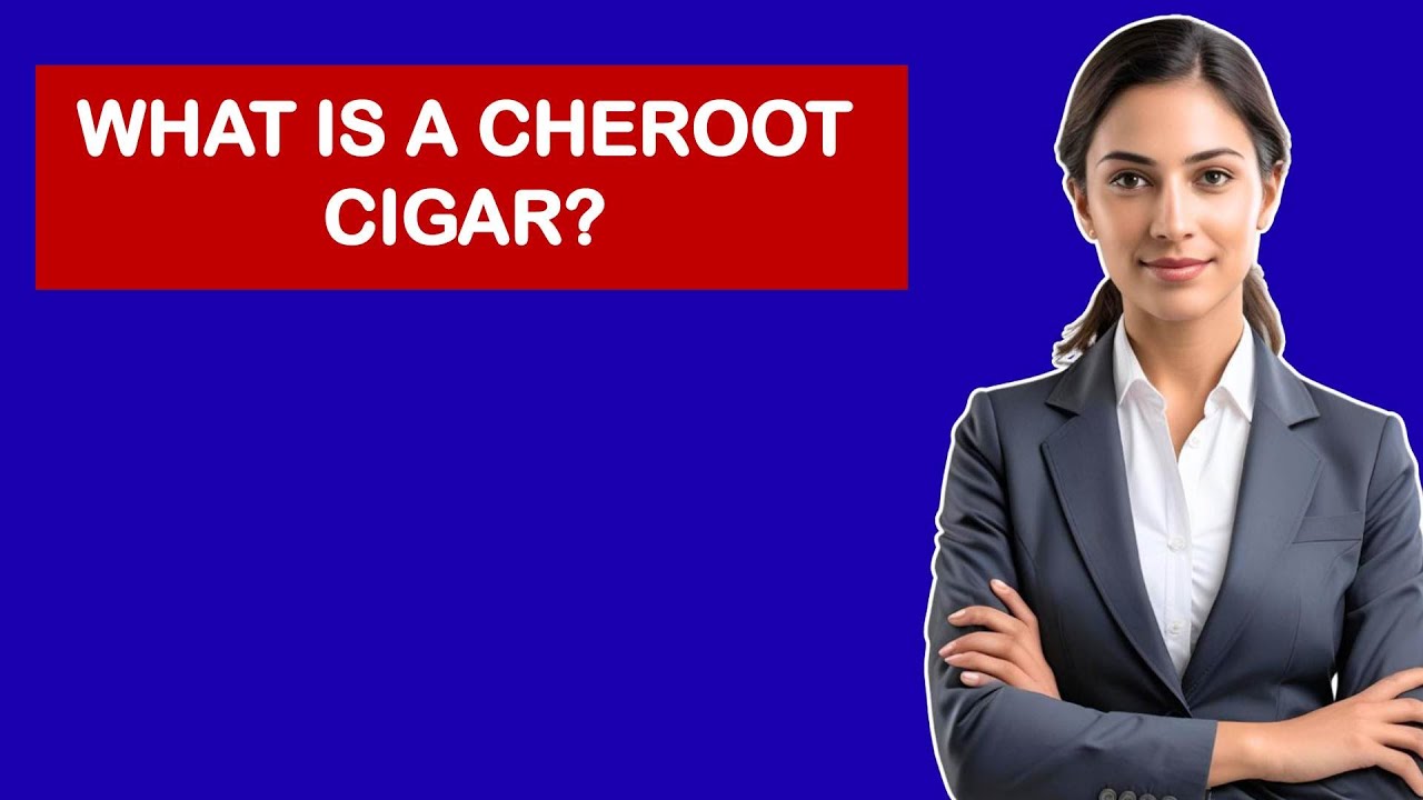 What Is A Cheroot Cigar?