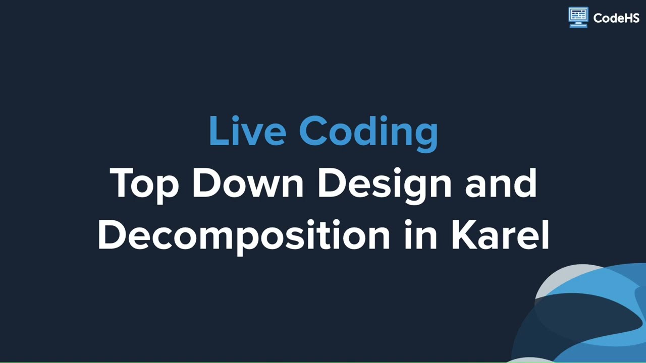 Top Down Design & Decomposition in Karel - Live Coding